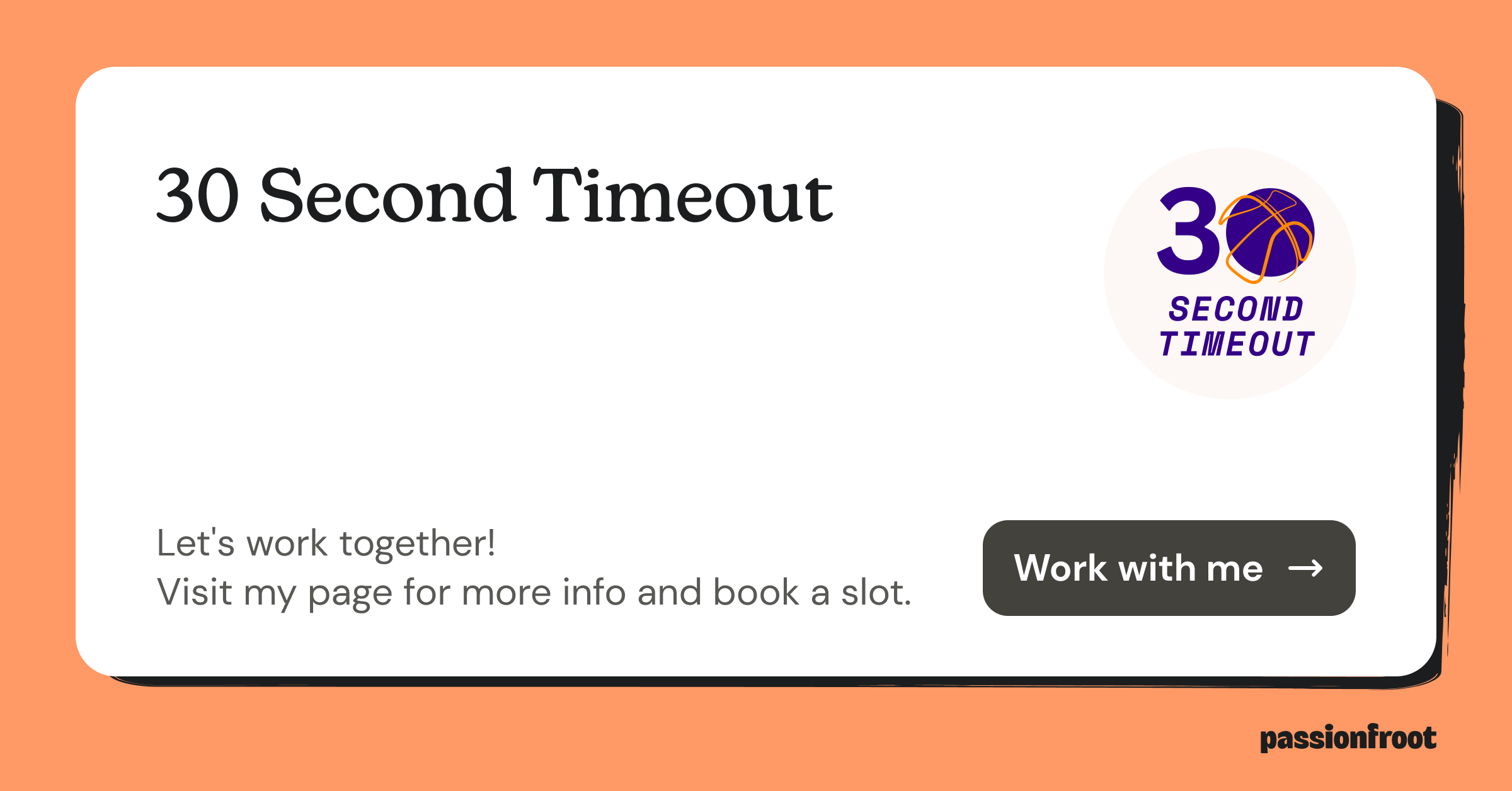 30 Second Timeout | Passionfroot