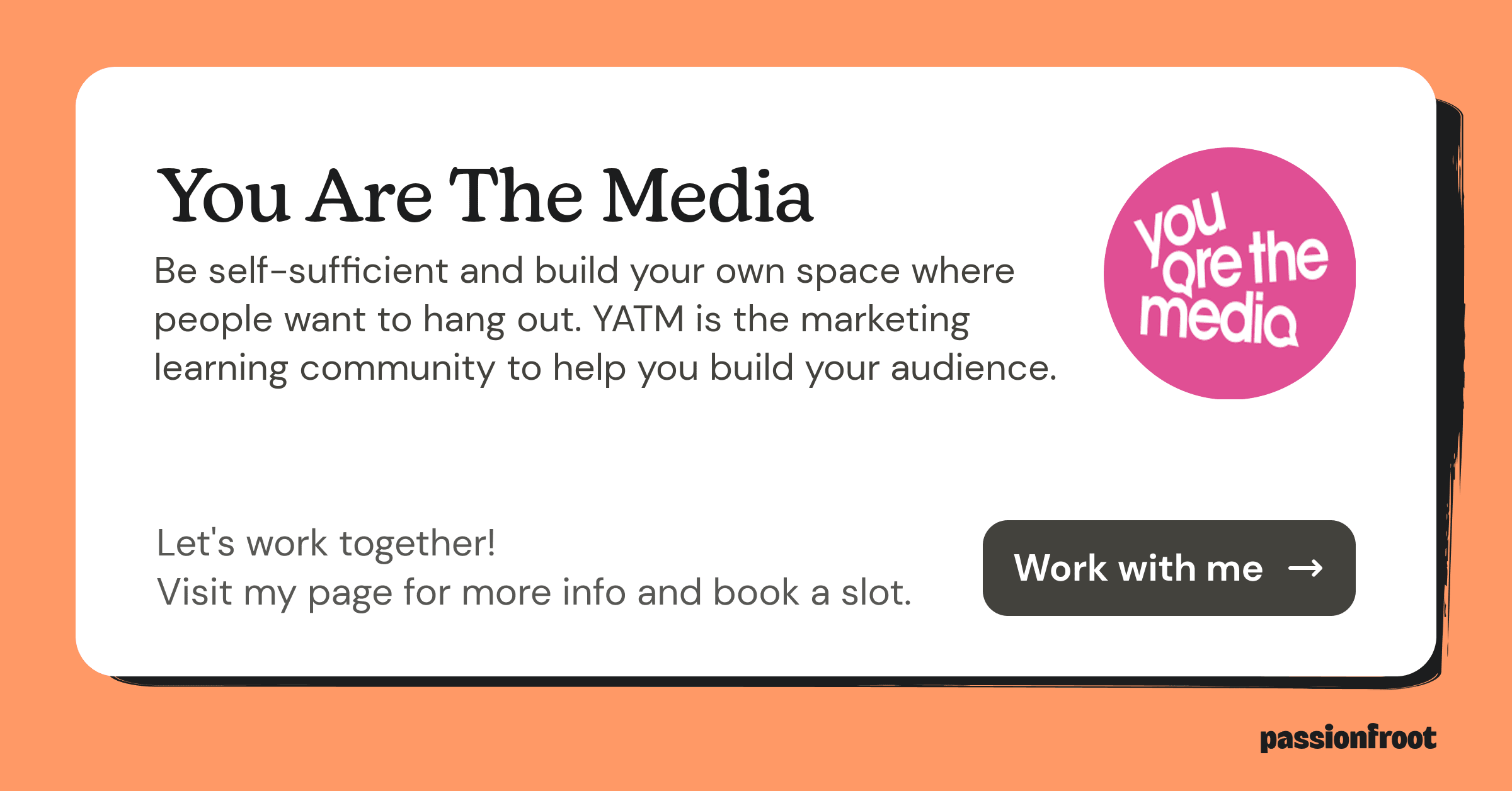 You Are The Media | Passionfroot